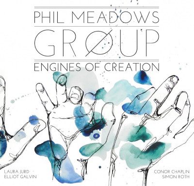 Phil Meadows Group – Engines Of Creation (Boom Better Records) - Andrew ...